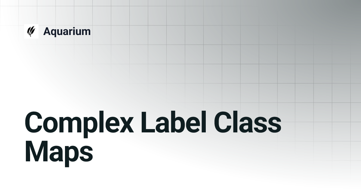 Complex Label Class Maps | Aquarium