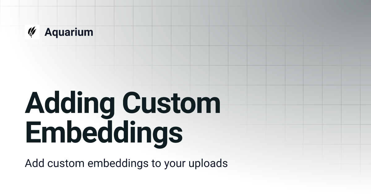 Adding Custom Embeddings | Aquarium Adding Custom Embeddings | Aquarium
