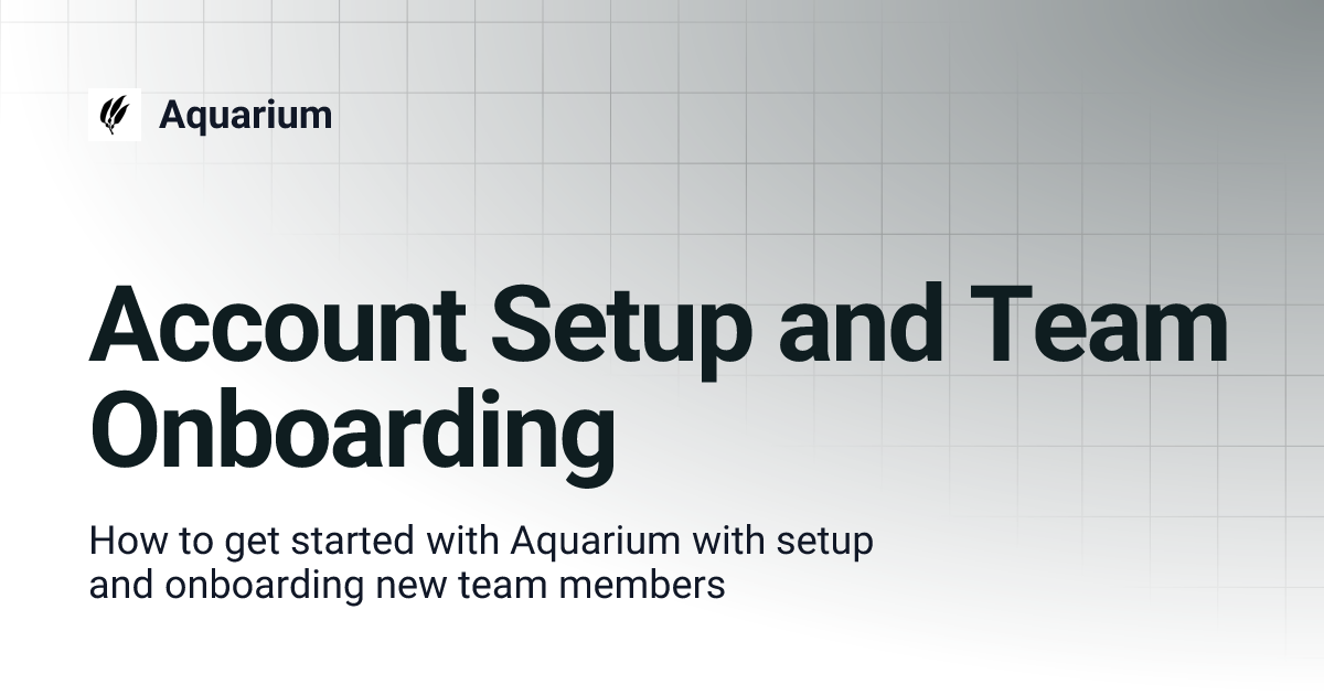Account Setup and Team Onboarding | Aquarium