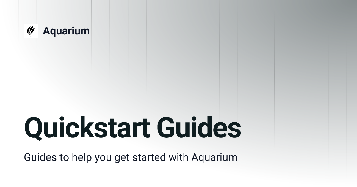 Quickstart Guides | Aquarium